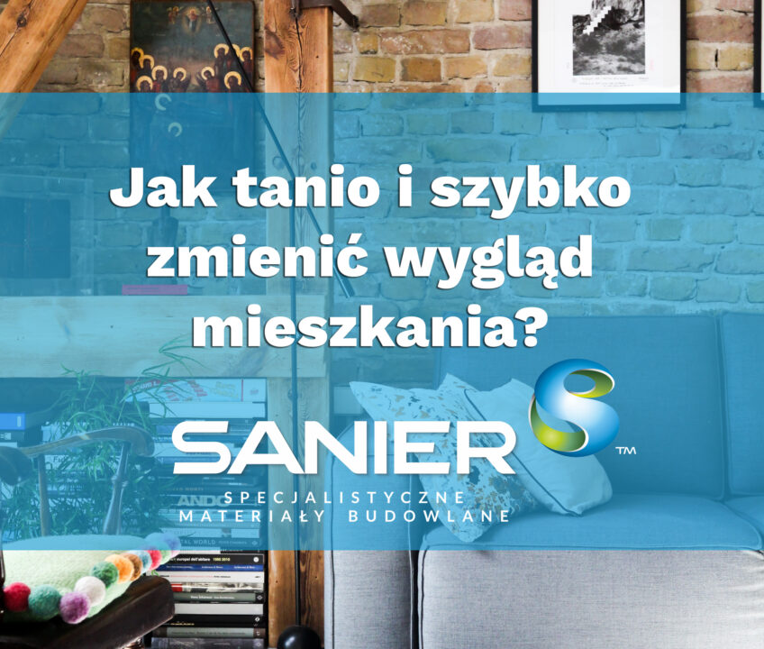 Jak tanio i szybko zmienić wygląd mieszkania? - SANIER